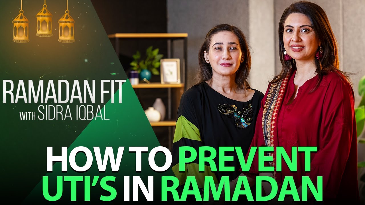 How to Prevent UTI’s in Ramadan | Ramadan Fit With Sidra Iqbal | Dr ...