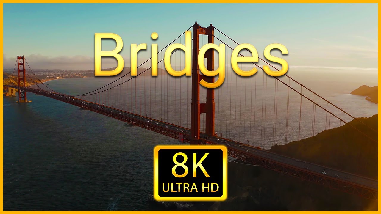 Bridges 8K ULTRA HD - Compilation of Great Bridges from all over the ...