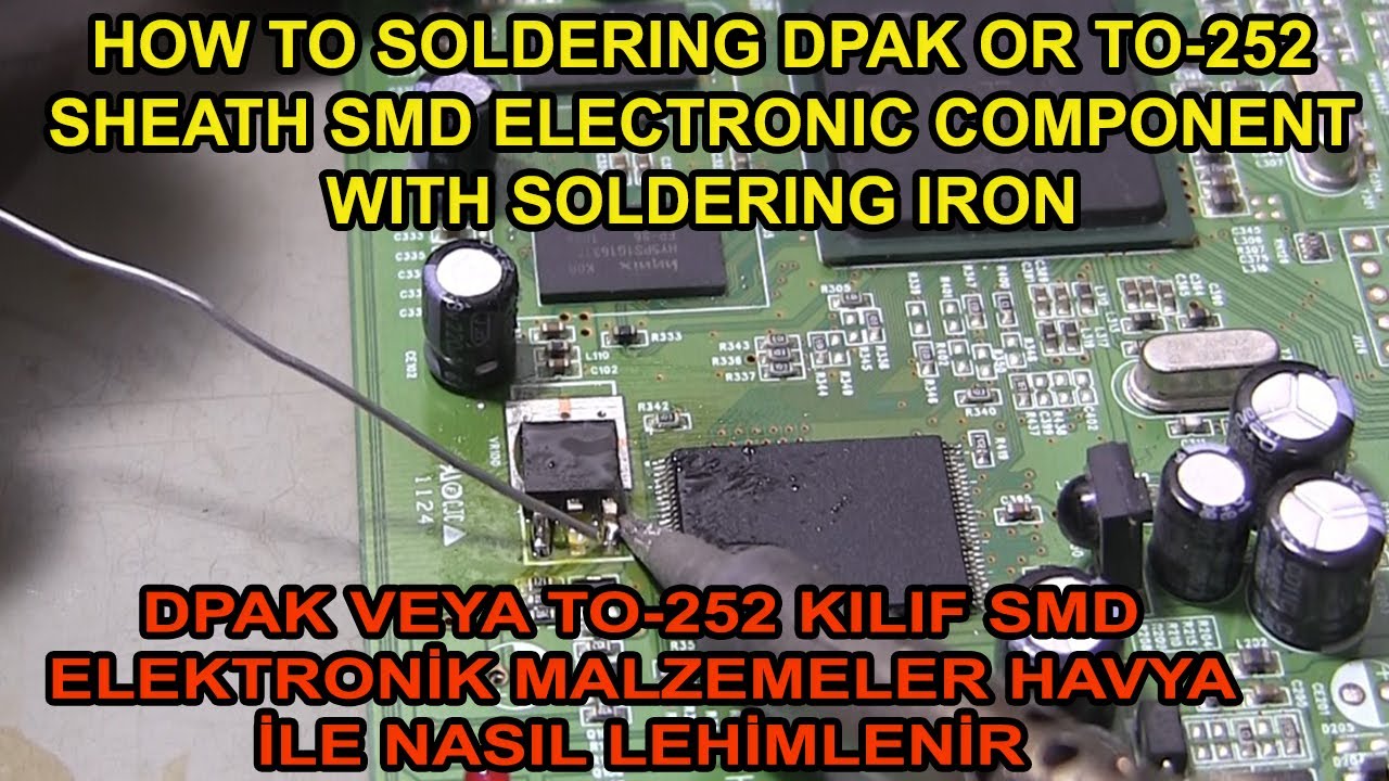 HOW TO SOLDERING DPAK OR TO-252 SHEATH SMD ELECTRONIC COMPONENT WITH ...