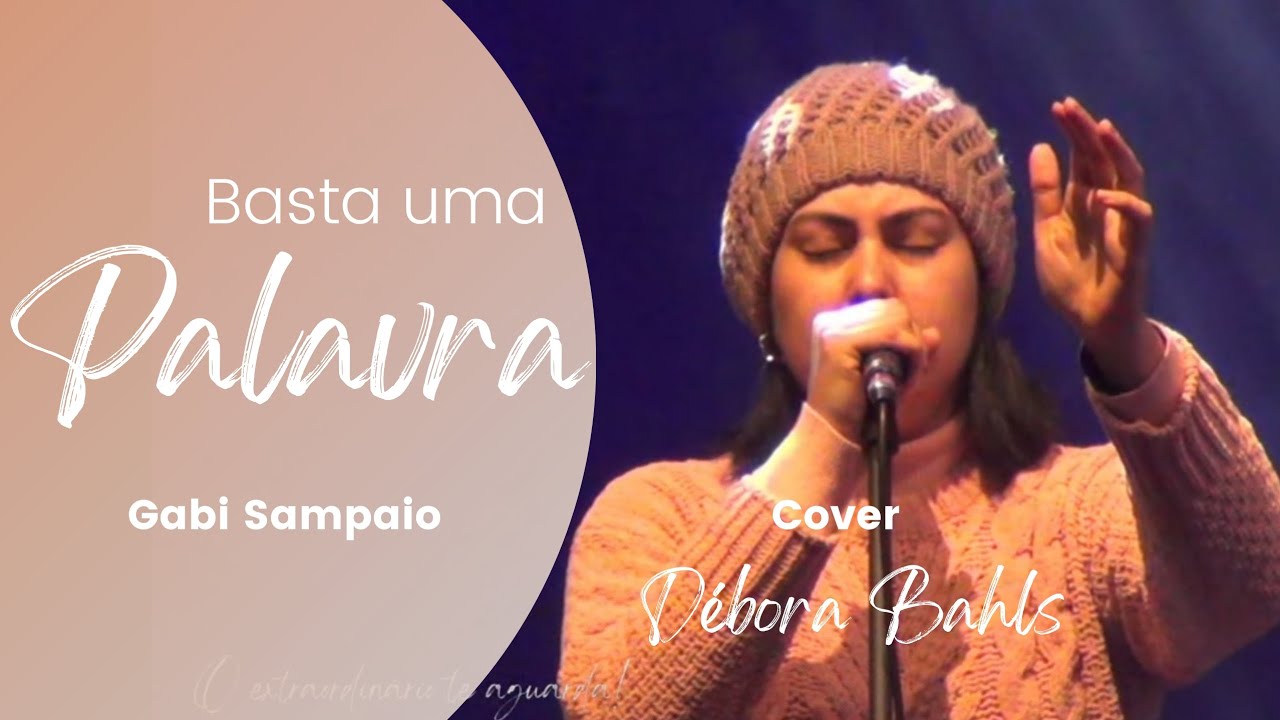 Basta uma Palavra- Gabi Sampaio / Cover Débora Bahls (ao vivo) - YouTube Basta uma Palavra- Gabi Sampaio / Cover Débora Bahls (ao vivo) - YouTube