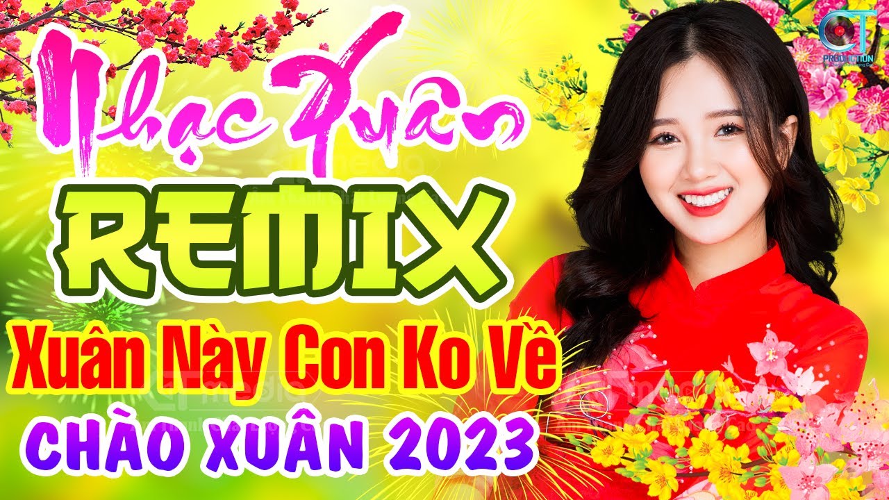 Xuân Này Con Không Về Remix ~ Nhạc Tết 2023 Remix Hay Nhất - Lk Nhạc ...