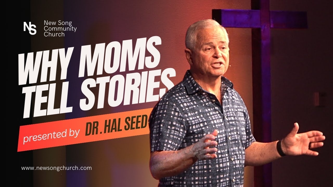 Why Moms Tell Stories | Dr. Hal Seed | New Song Community Church - YouTube