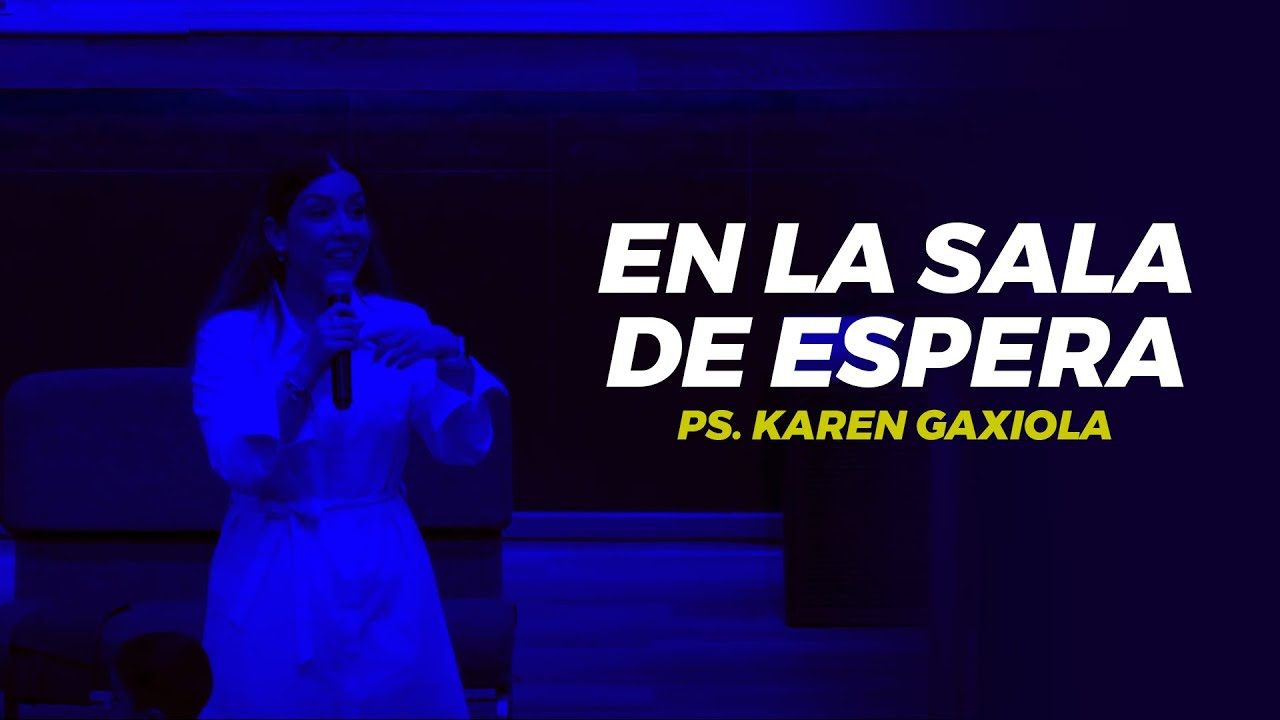Ps. Karen Gaxiola | En la sala de espera - YouTube