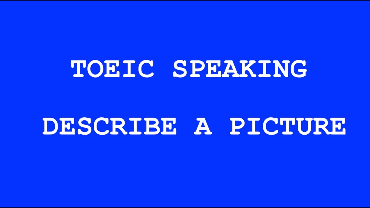 TOEIC SPEAKING - DESCRIBE A PICTURE - TEST 01 - QUESTION 03 - YouTube