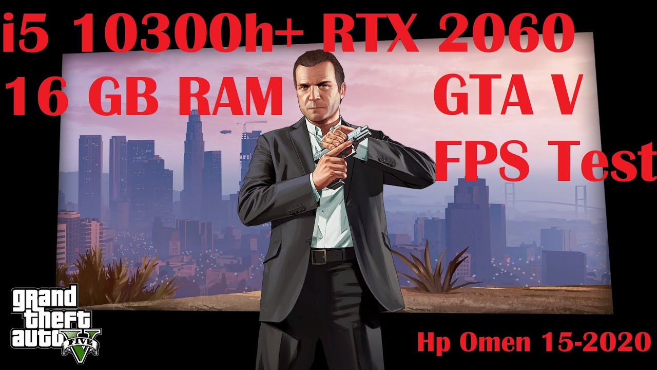 i5 10300H + RTX 2060 -- Grand Theft Auto V ( GTA V ) FPS Test - Hp Omen ...