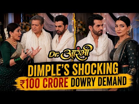 Dr. Aarambhi | Shocking Twist! Vishwas' Mother Dimple Demands ₹100 Crore Dowry From Naira's Parents