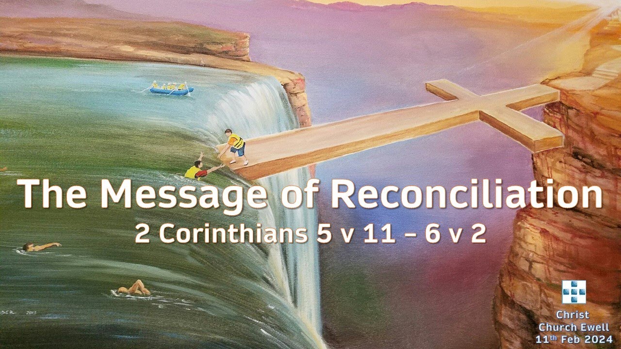 2 Corinthians - "The Message Of Reconciliation" (Chapter 5 v 11 - 6 v 2 ...