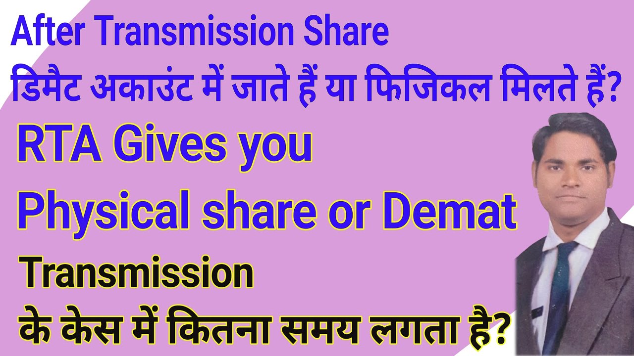 After Transmission Share will come physical or demat/ rta will provide ...