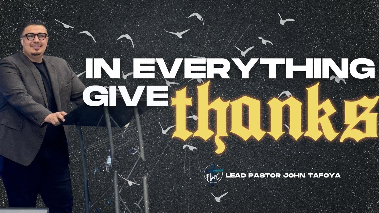 Sunday 9am | In Everything Give Thanks | Lead Pastor John Tafoya - YouTube