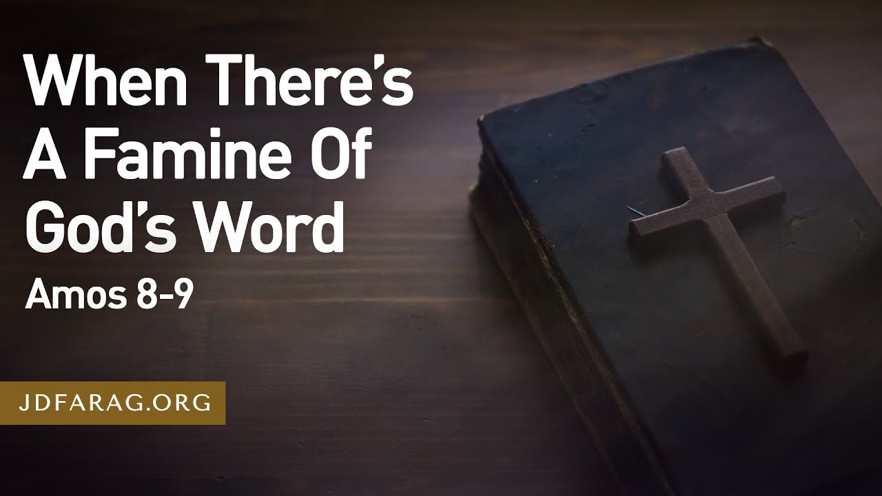 When There’s A Famine Of God’s Word - Amos 8-9 – December 5th, 2024 ...