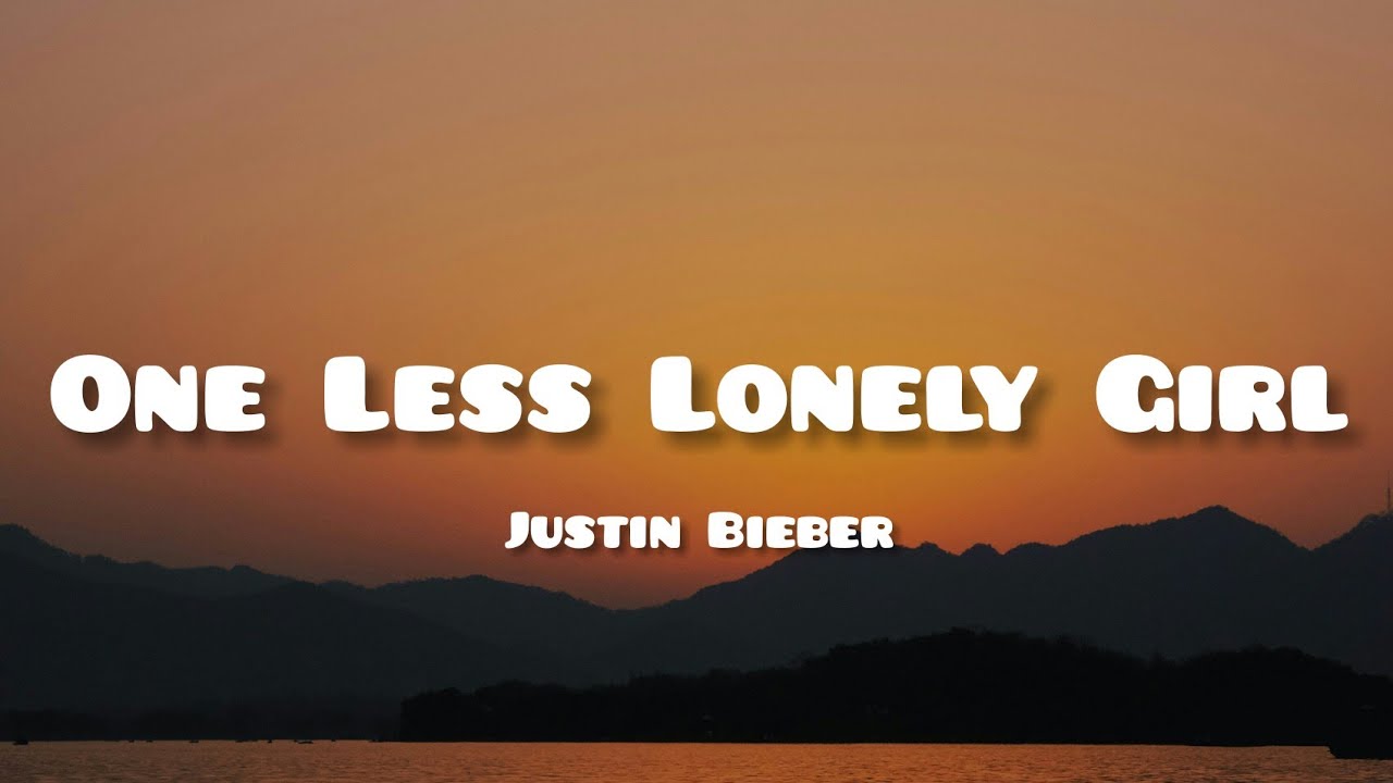 Justin Bieber - One Less Lonely Girl (Lyrics) - YouTube