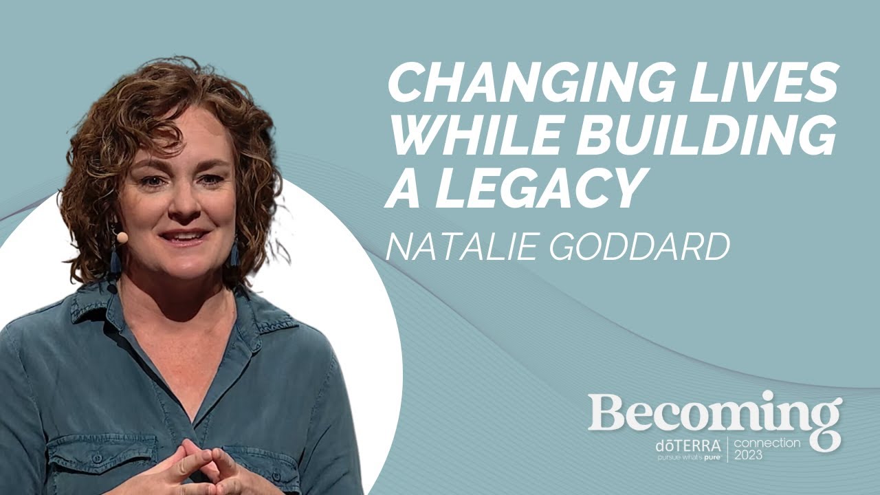 Changing Lives While Building a Legacy | Natalie Goddard | doTERRA ...