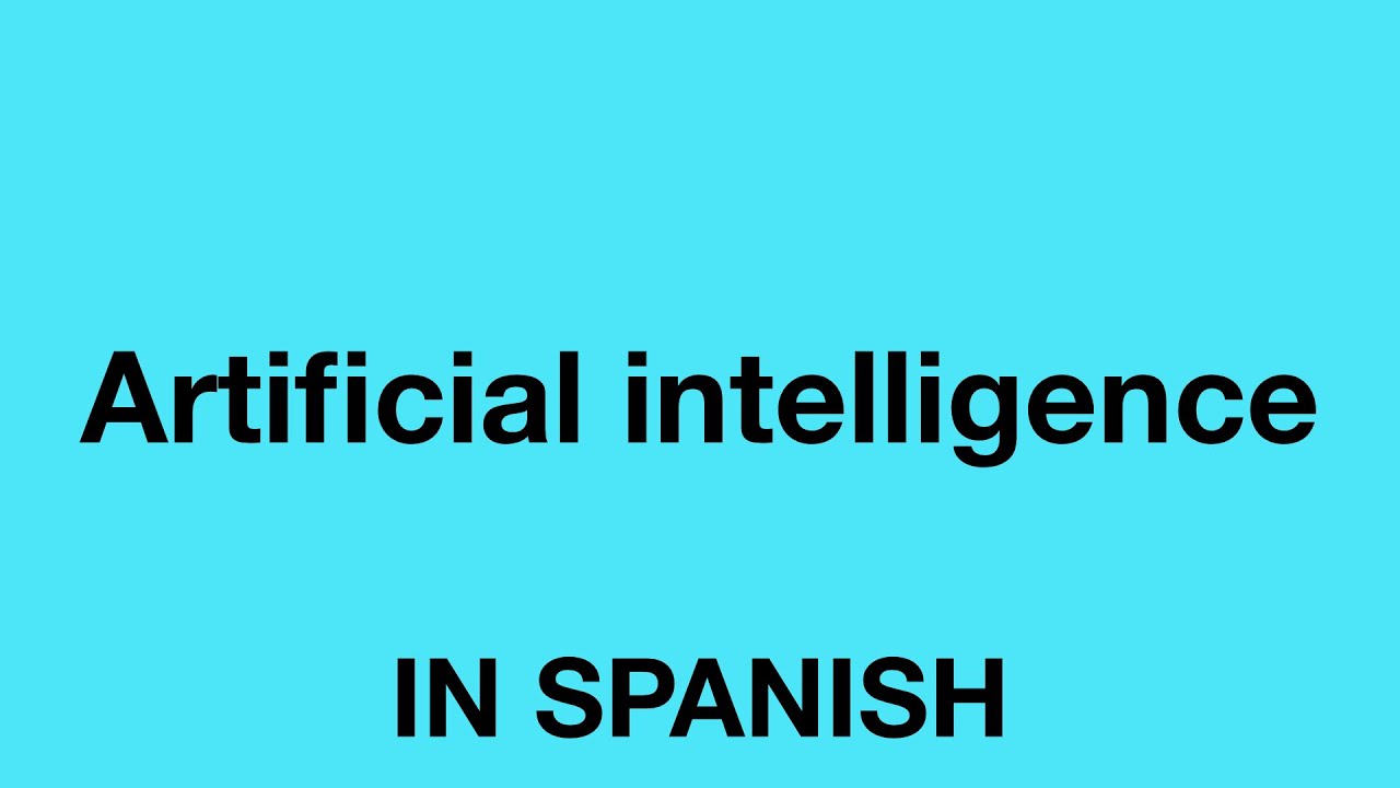 How To Say (Artificial intelligence) in Spanish - YouTube