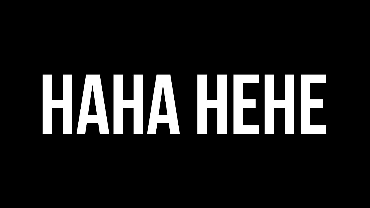 HAHA HEHE - YouTube