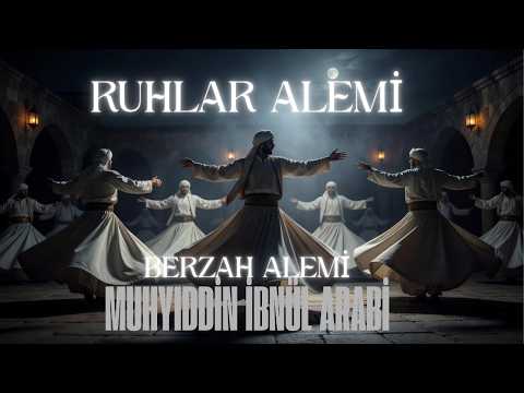 Muhyiddin İbn Arabî ve Ruhlar Alemi | Tasavvufun Gizemli Dünyası