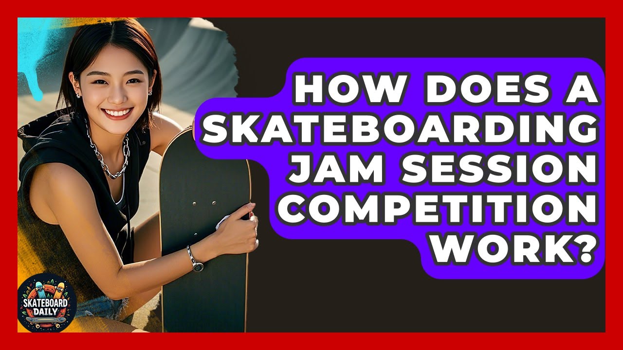 How Does A Skateboarding Jam Session Competition Work? - Skateboard ...