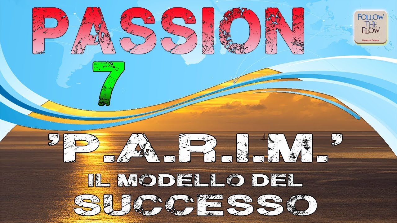 PASSION 7 - "P.A.R.I.M.": il mio personale MODELLO per raggiungere il ...