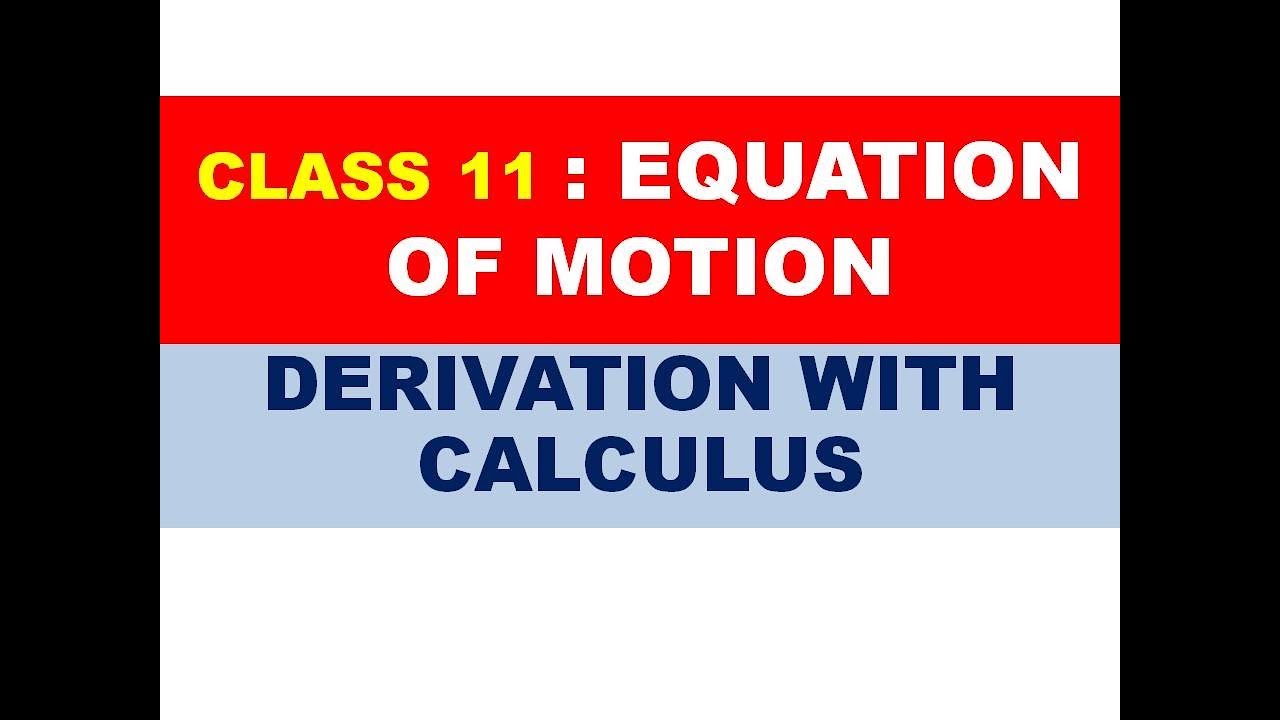 CLASS 11, PHYSICS, DERIVATION OF EQUATIONS OF MOTION USING CALCULUS ...