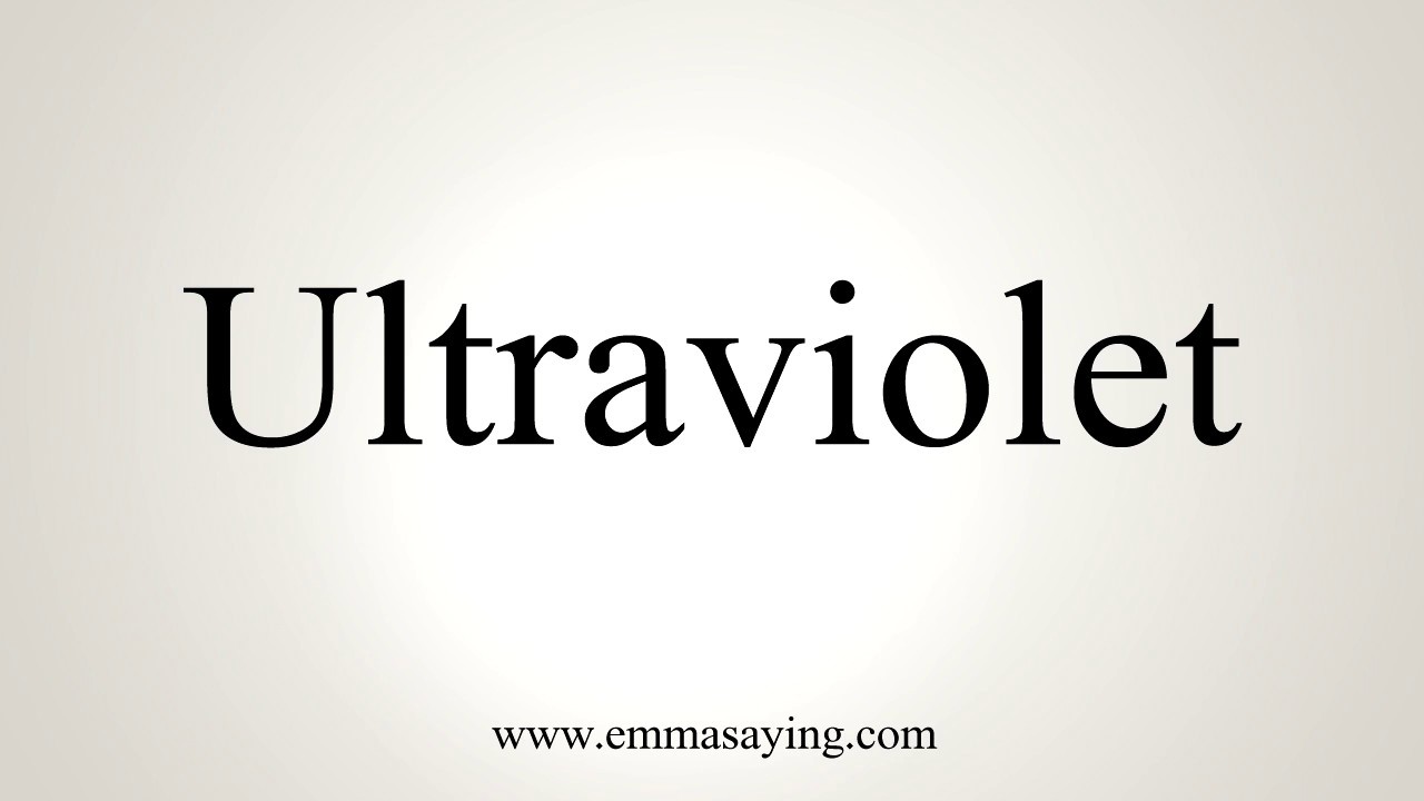 How To Pronounce Ultraviolet - YouTube