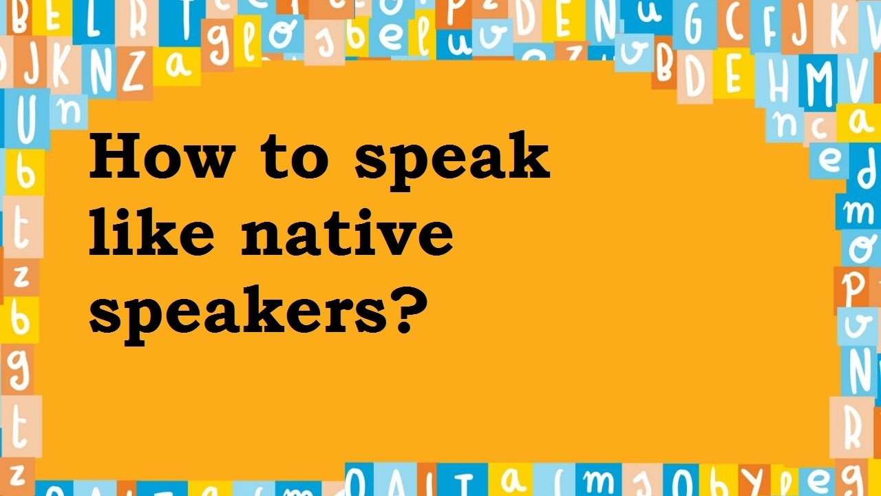 How To Understand Native Speakers YouTube how-to-understand-native-speakers-youtube
