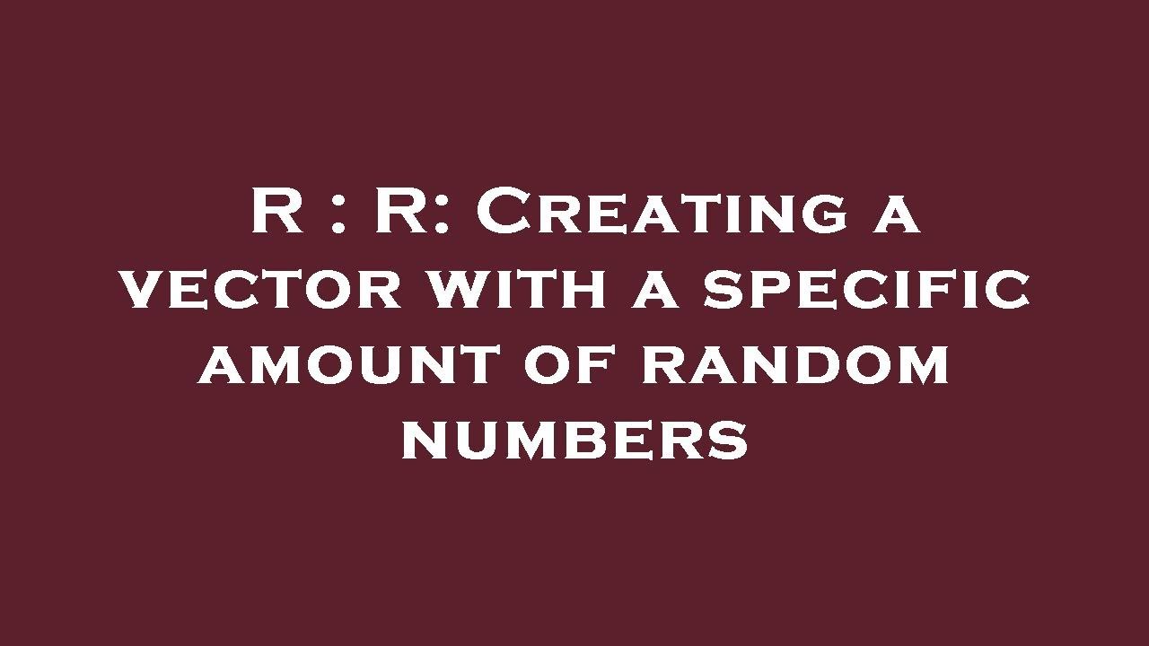 R : R: Creating a vector with a specific amount of random numbers - YouTube