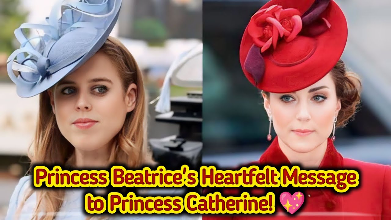 Princess Beatrice's Powerful Message to Princess Catherine Amid Cancer ...