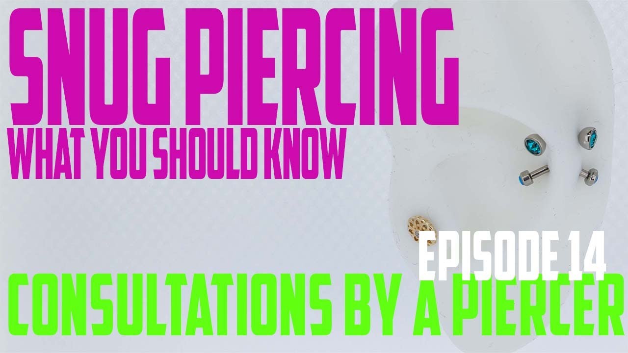 Snug Piercing What You Should Know Consultations by a Piercer EP14 ...