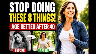 After 40, STOP Doing These 8 Things to Age Better