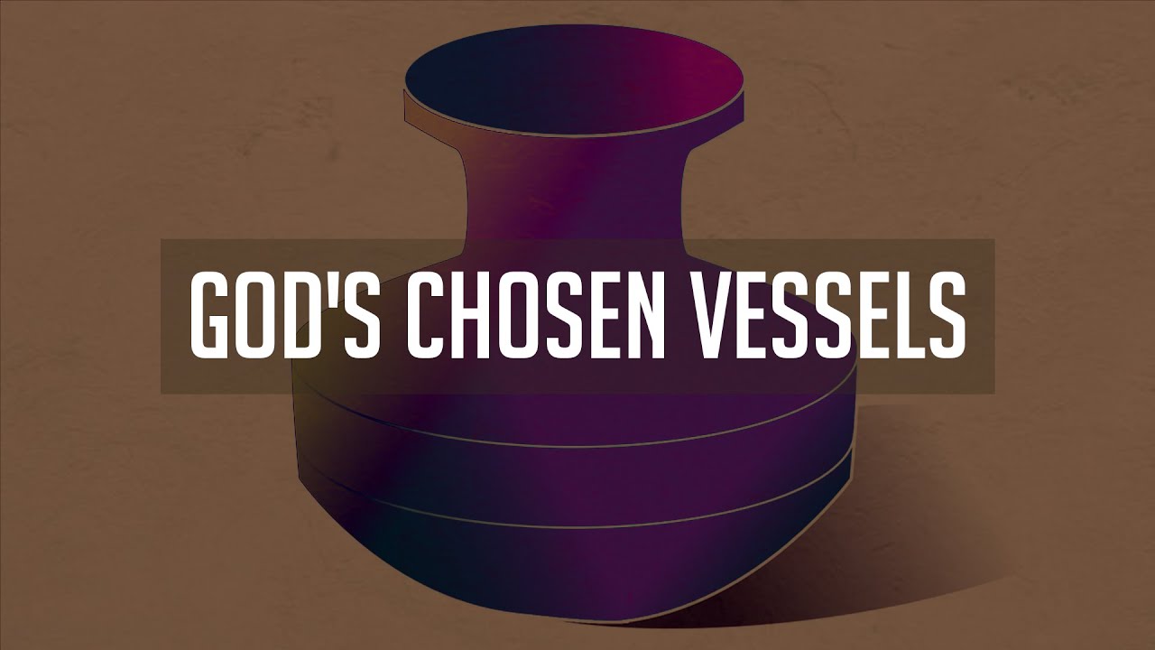God's Chosen Vessels Series - YouTube
