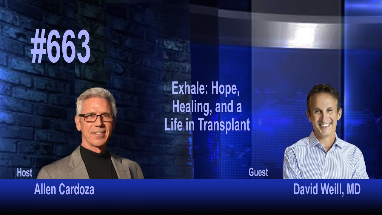 Ep. 663 - Exhale: Hope, Healing, and a Life in Transplant | David Weill ...