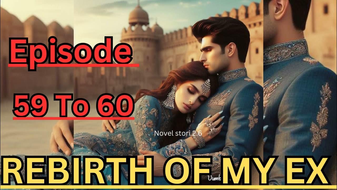 REBIRTH OF MY EX || Episode 59 To 60 || new story pocket novel fm story || new story - YouTube