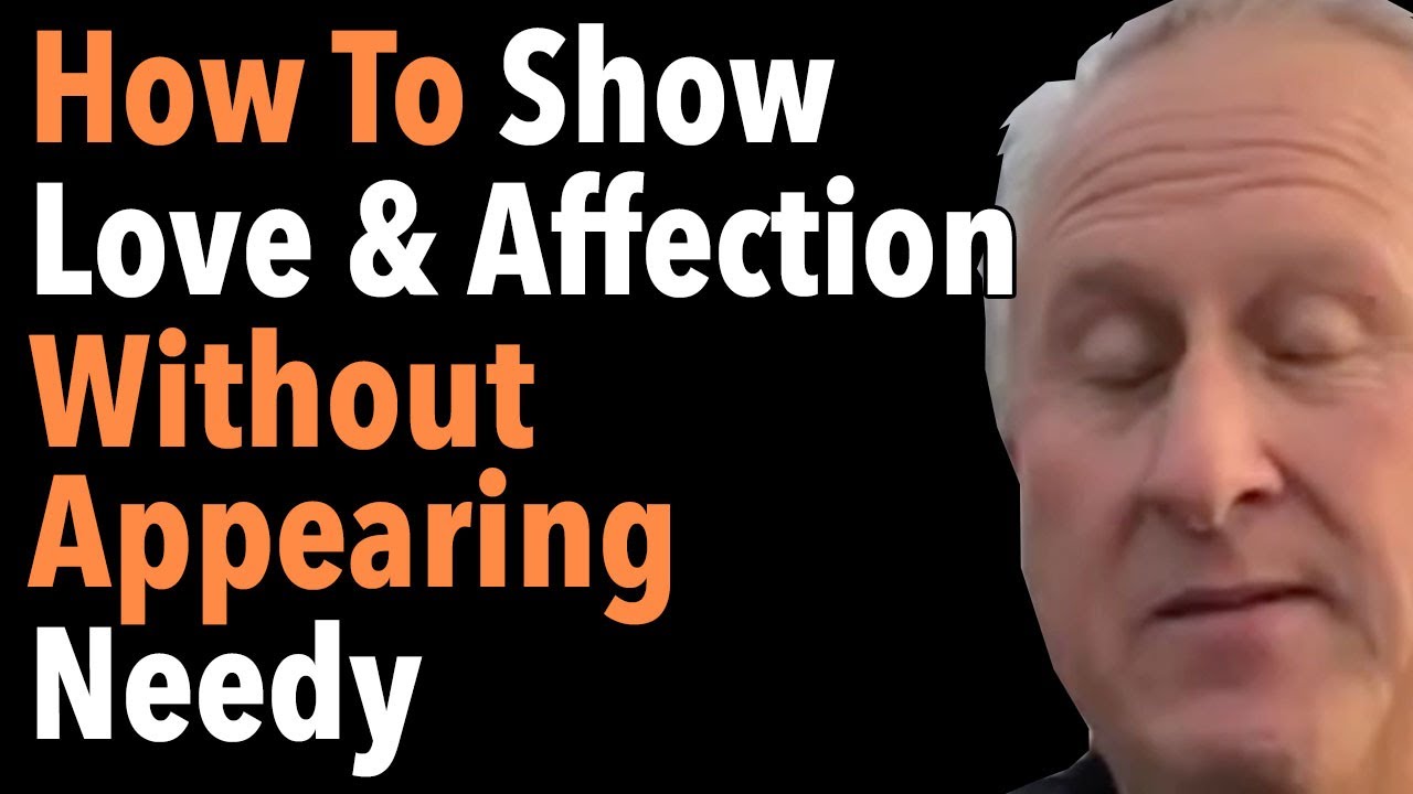 How To Show Love & Affection Without Appearing Needy - YouTube