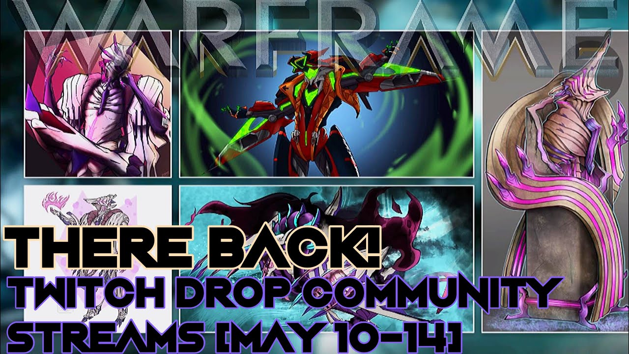 Warframe- Twitch Drop Community Stream Schedule [May 10-14] There Back ...