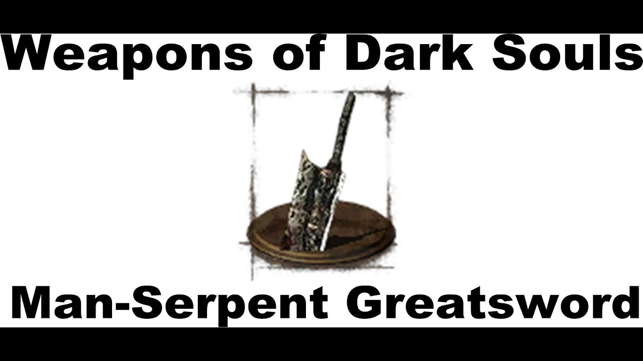 Weapons of Dark Souls: Man-Serpent Greatsword - YouTube
