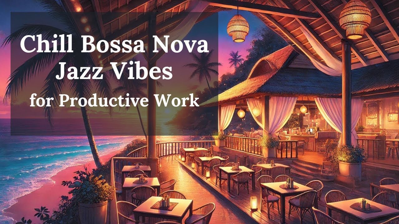 Chill Bossa Nova Jazz Vibes for Productive Work - YouTube