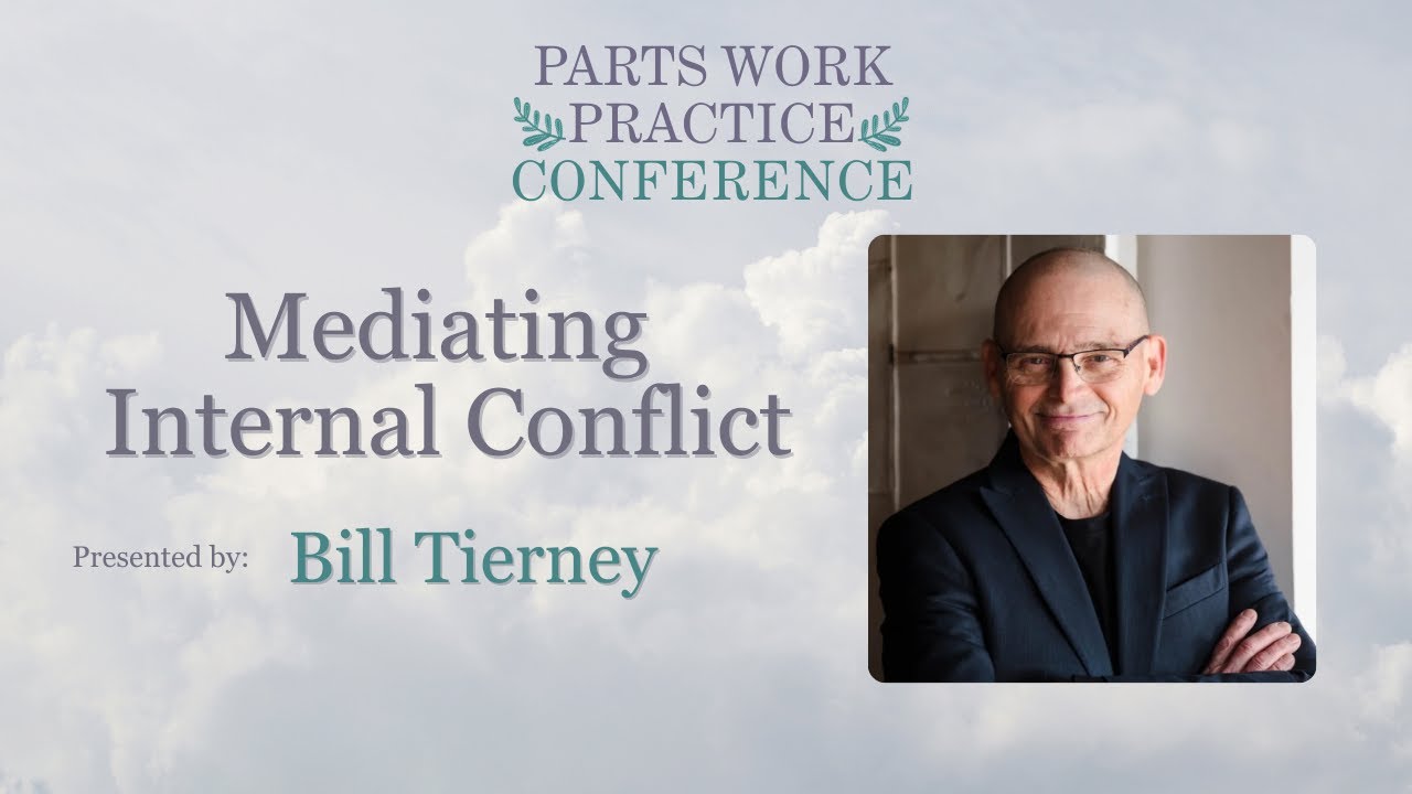 Bill Tierney: Mediating Internal Conflict | Parts Work Practice ...