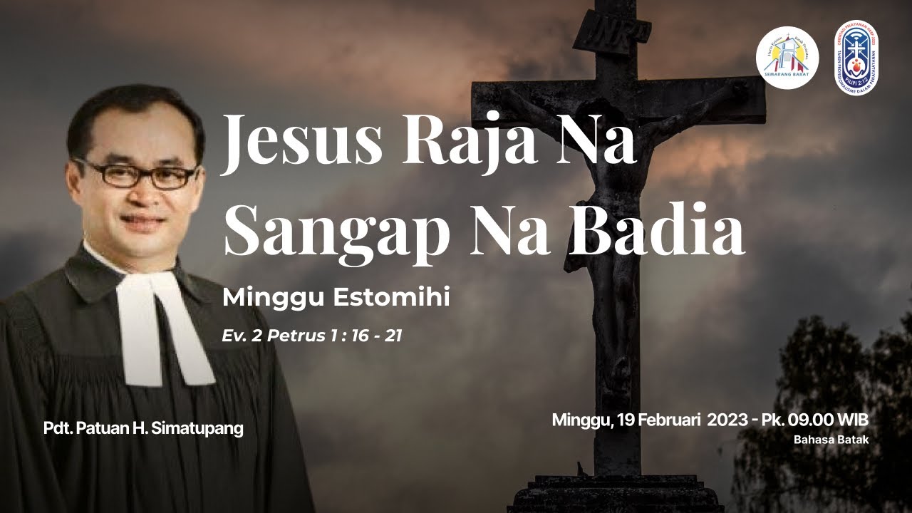 Jesus Raja Na Sangap Na Badia - MINGGU ESTOMIHI - 19 Februari 2023 Pk ...