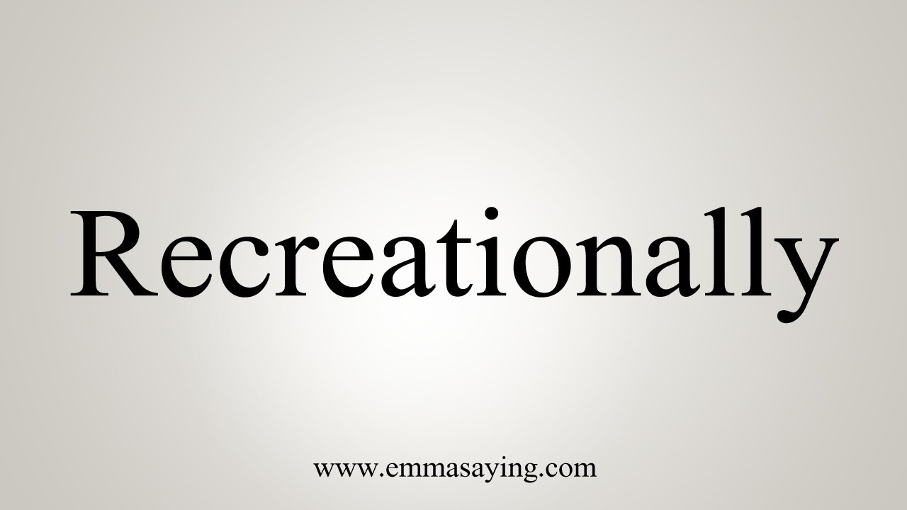 How To Say Recreationally - YouTube
