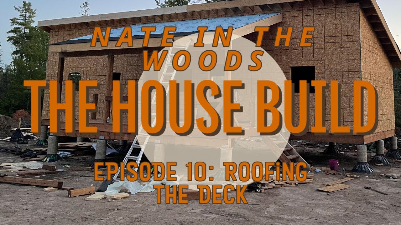 HOUSE BUILD | NATE IN THE WOODS | EP 10: ROOFING THE DECK - YouTube