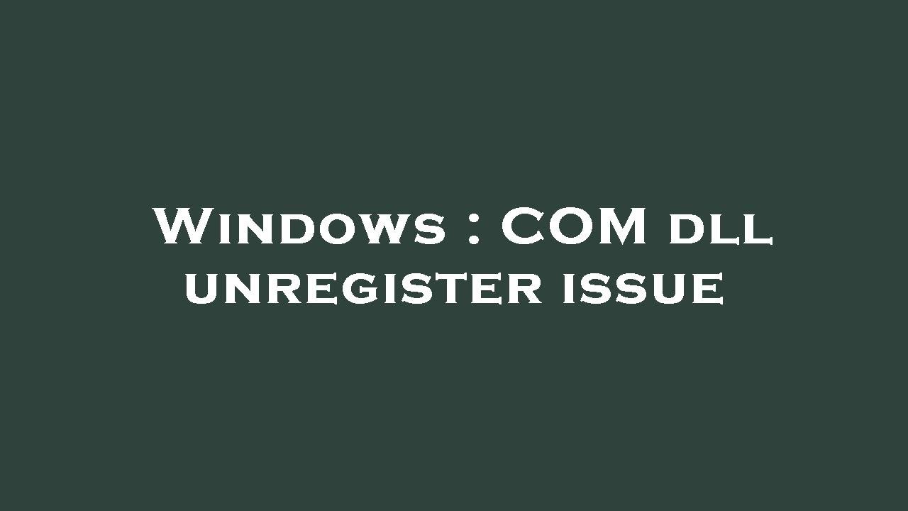 Windows : COM dll unregister issue - YouTube