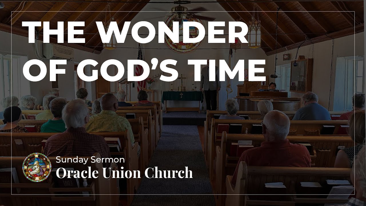 The Wonder of God's Time | Oracle Union Church, AZ | December 31, 2023 ...
