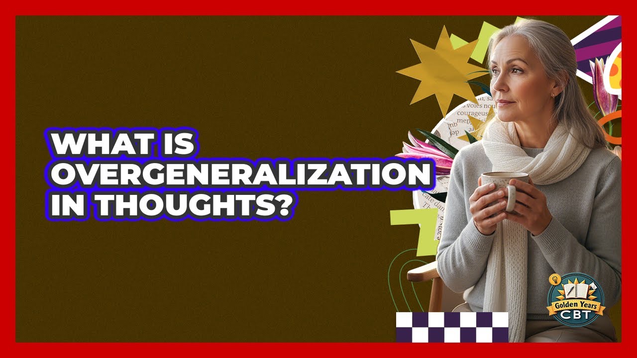 What Is Overgeneralization In Thoughts? - YouTube