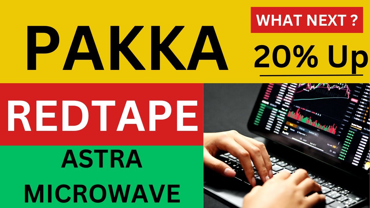 PAKKA SHARE LATEST NEWS TODAY 🔴 REDTAPE SHARE TARGET TOMORROW 🔴 ASTRA ...