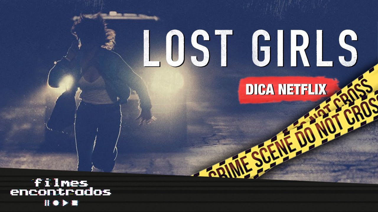 Dica Netflix: Lost Girls (Baseado em fatos reais) | Filmes Encontrados ...