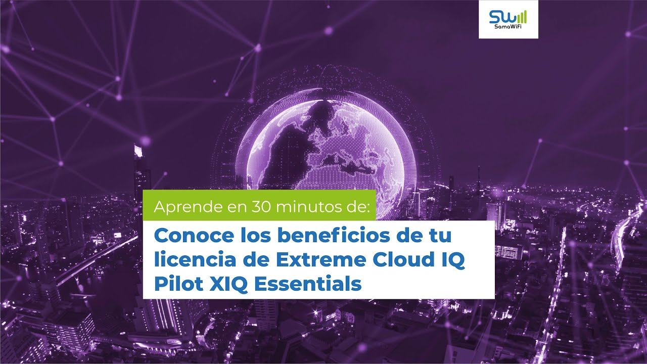 Aprende en 30 minutos: Conoce los beneficios de tu licencia de Extreme Cloud IQ Pilot XIQ ...