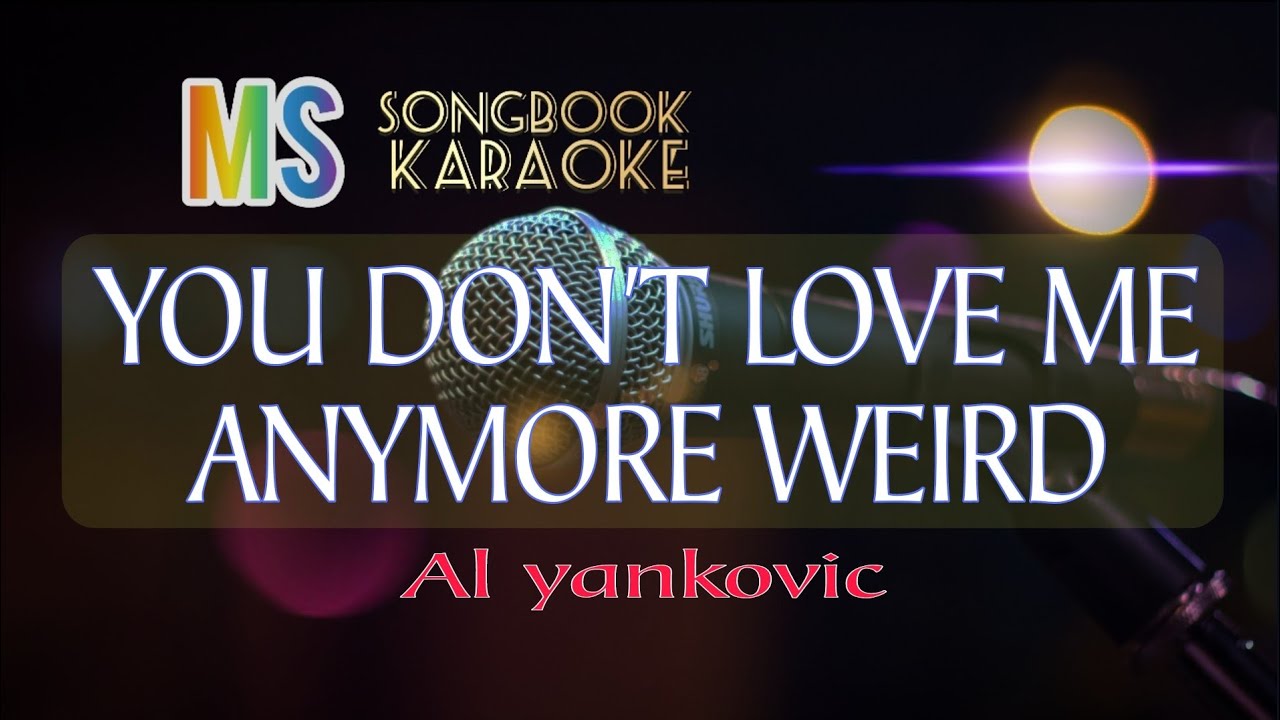 YOU DON'T LOVE ME ANYMORE WEIRD ' al yankovic karaoke - YouTube