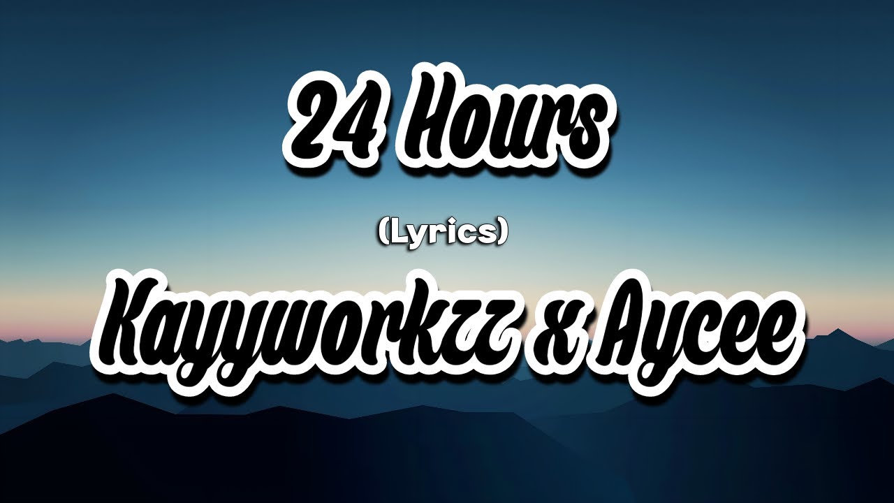 Kayyworkzz x Aycee - 24 Hours (Lyrics) - YouTube