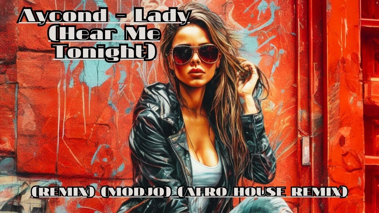 Aycond - Lady (Hear Me Tonight) (REMIX) (MODJO) (AFRO HOUSE REMIX ...