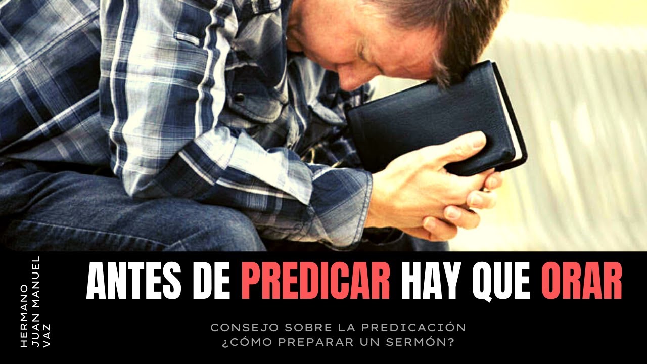 Antes de PREDICAR hay que ORAR - Juan Manuel Vaz - YouTube