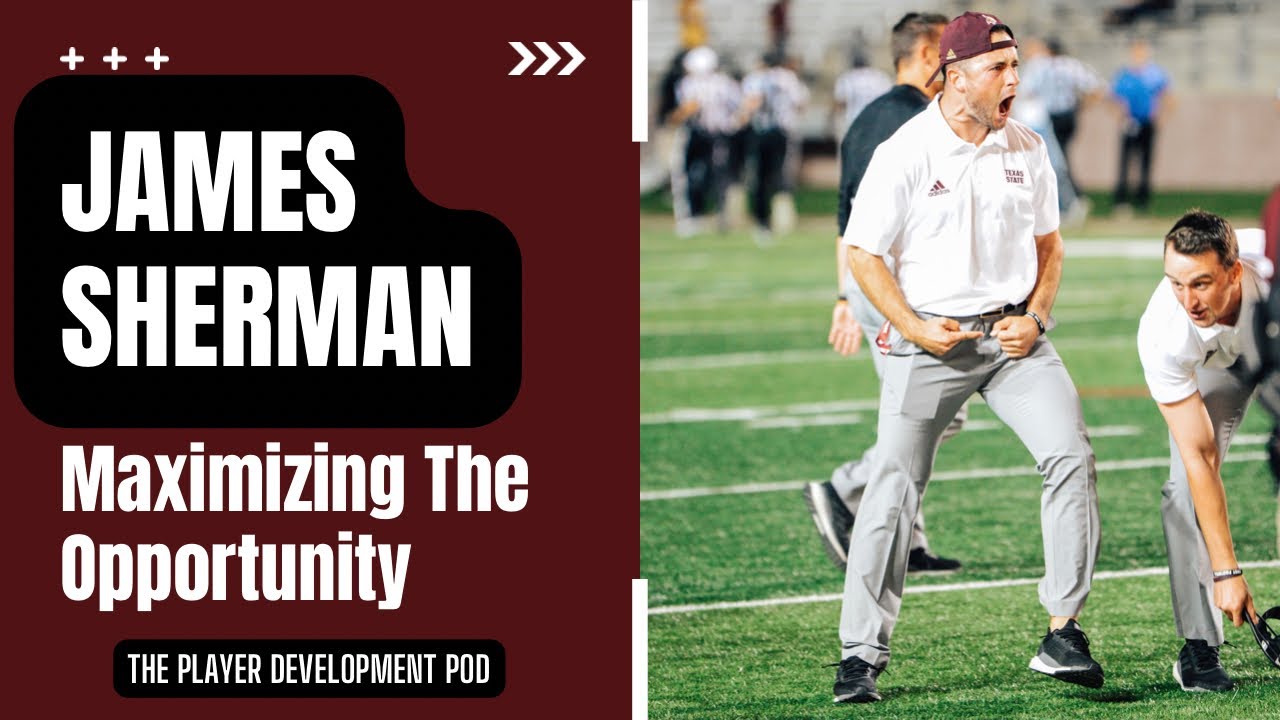 Maximizing The Opportunity - James Sherman - The Player Development Pod ...